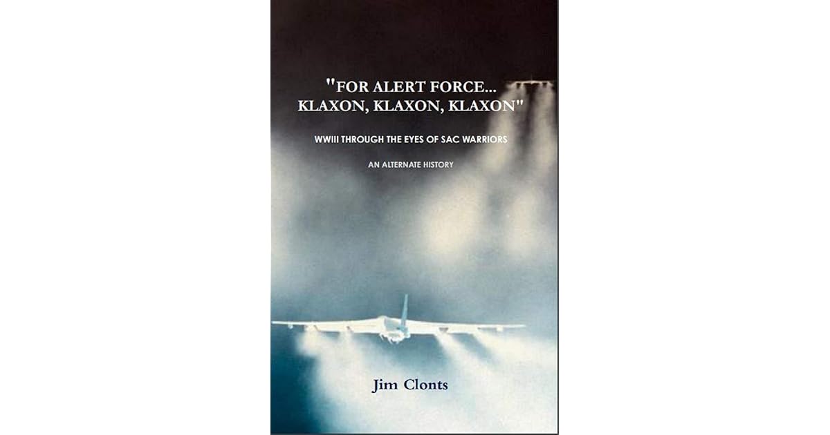 "FOR ALERT FORCE...KLAXON, KLAXON, KLAXON": WWIII THROUGH THE EYES OF ...