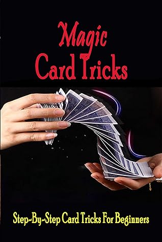 Magic Card Tricks: Step-By-Step Card Tricks For Beginners by Varda ...