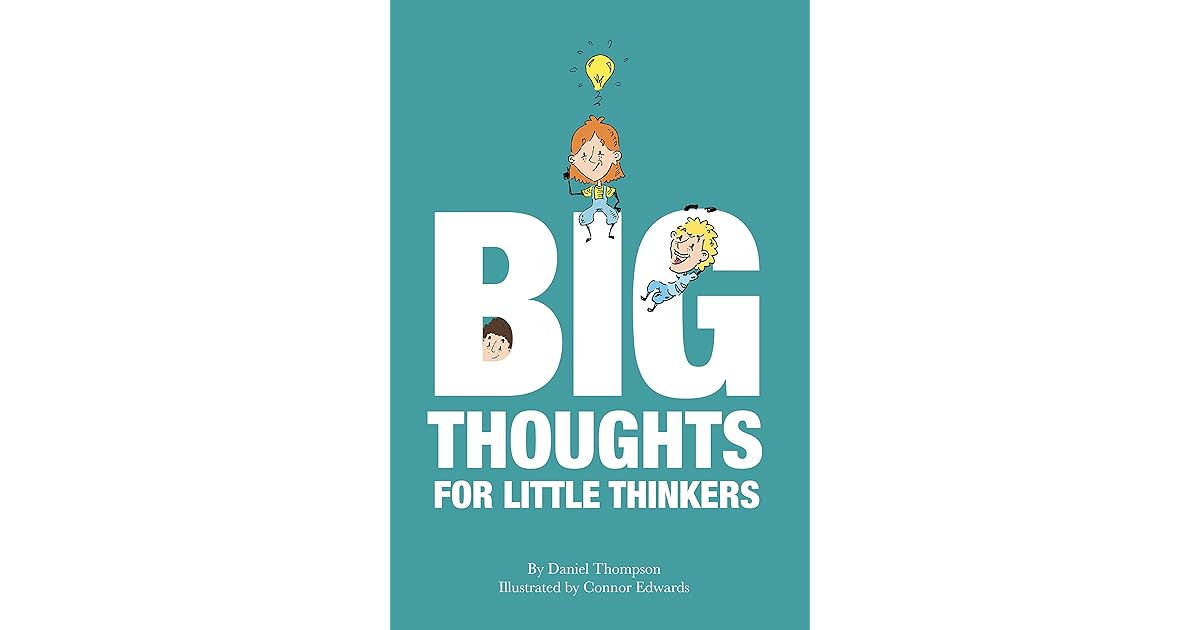 Big Thoughts For Little Thinkers by Daniel Thompson