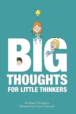 Big Thoughts For Little Thinkers by Daniel Thompson