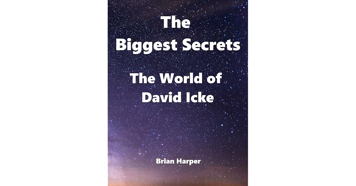 The Biggest Secrets - The World of David Icke by Brian Harper