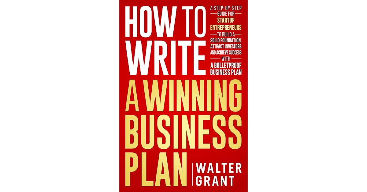How to Write a Winning Business Plan: A Step-by-Step Guide to Build a ...