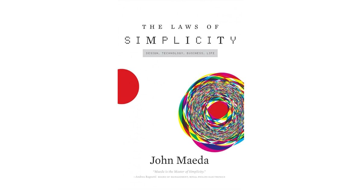 The Laws of Simplicity: Design, Technology, Business, Life by John Maeda