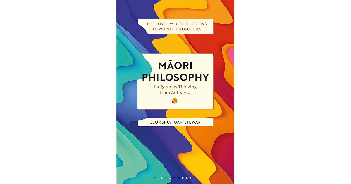 Maori Philosophy: Indigenous Thinking from Aotearoa by Georgina Stewart
