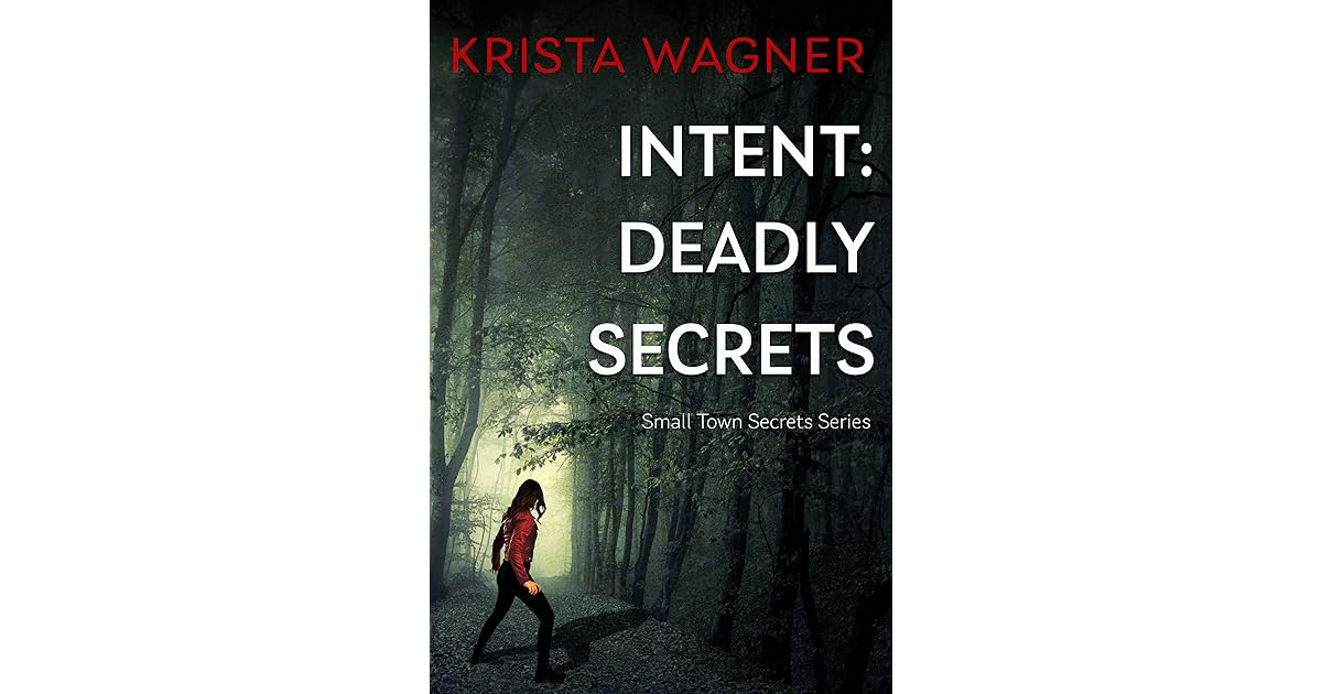 Intent: Deadly Secrets (Book #1) by Krista Wagner