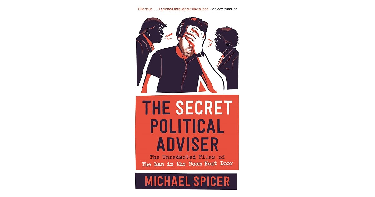 The Secret Political Adviser: The Unredacted Files of the Man in the ...