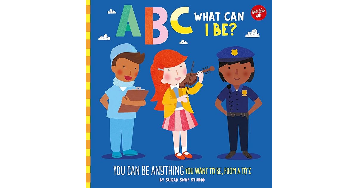 ABC for Me: ABC What Can I Be?:YOU can be anything YOU want to be, from ...