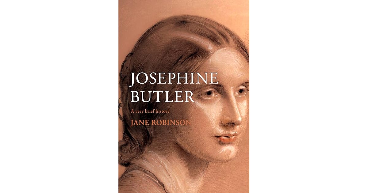 Josephine Butler A Very Brief History By Jane Robinson