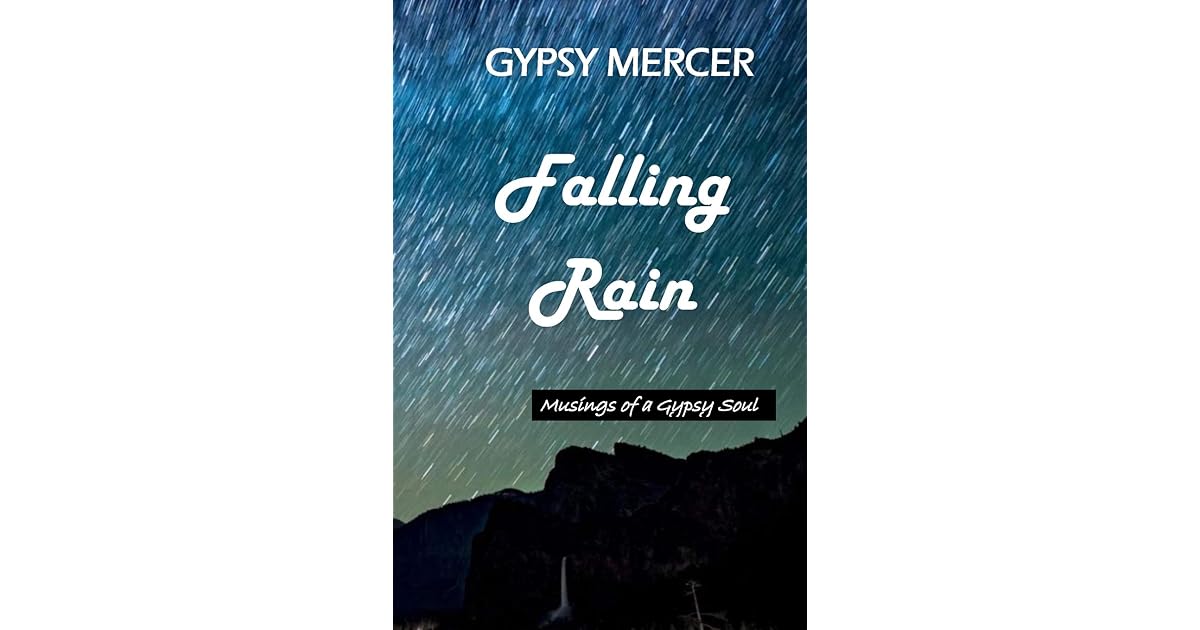 Falling Rain: Musings of a Gypsy Soul by Gypsy Mercer