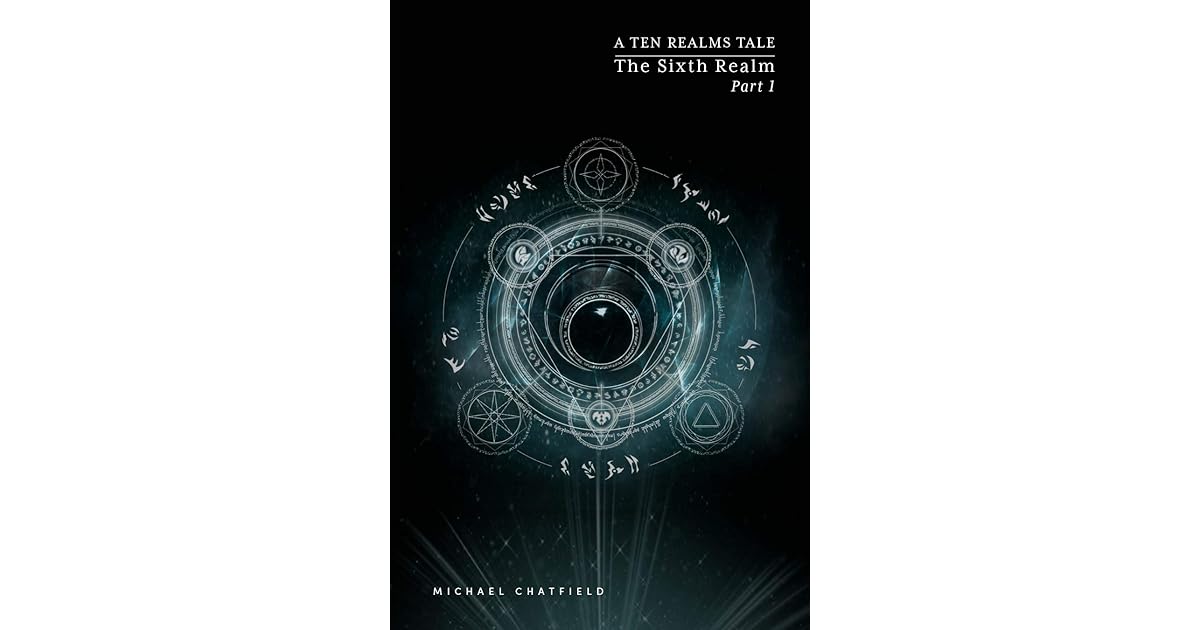 The Sixth Realm, Part 1 (Ten Realms, #6) by Michael Chatfield