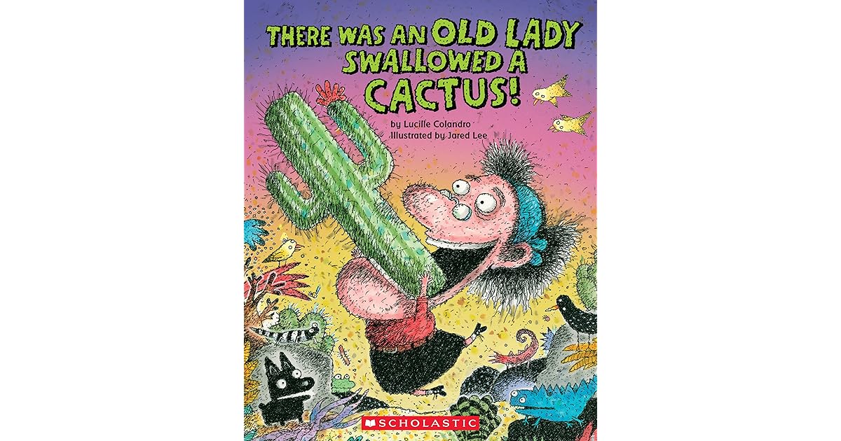 There Was an Old Lady Who Swallowed a Cactus! by Lucille Colandro