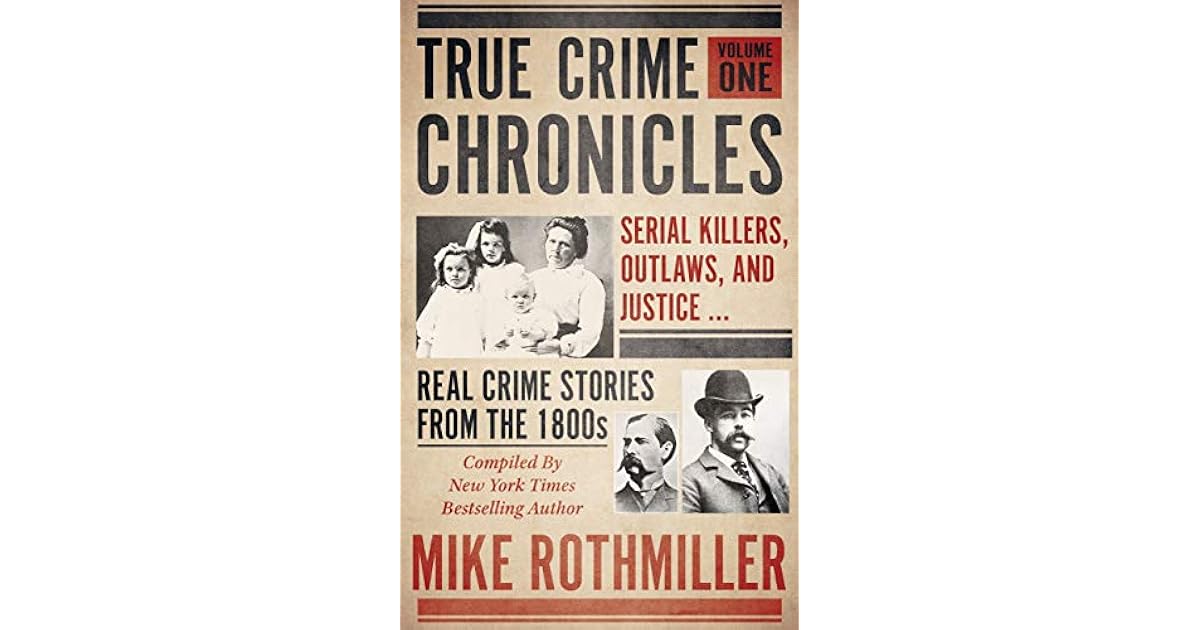 True Crime Chronicles, Volume One: Serial Killers, Outlaws, And Justice ...