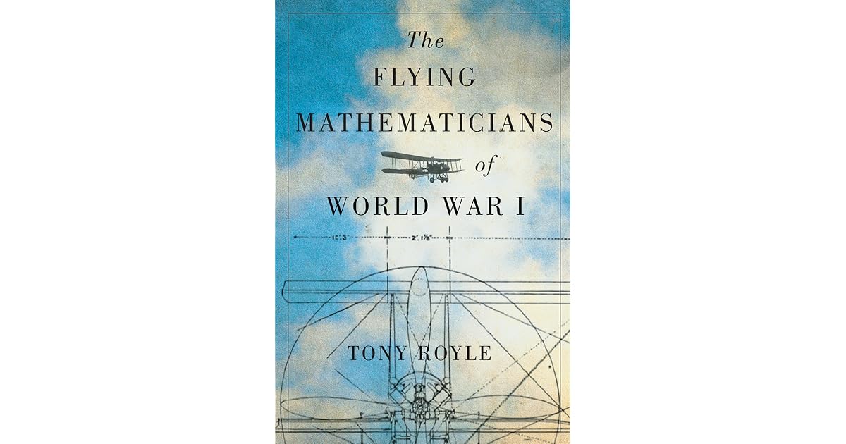 The Flying Mathematicians of World War I by Tony Royle