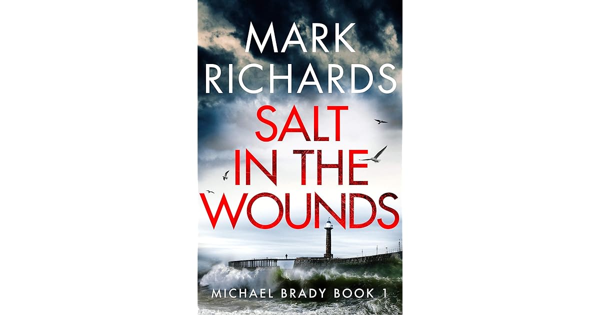 Salt in the Wounds (Michael Brady Book 1) by Mark Richards