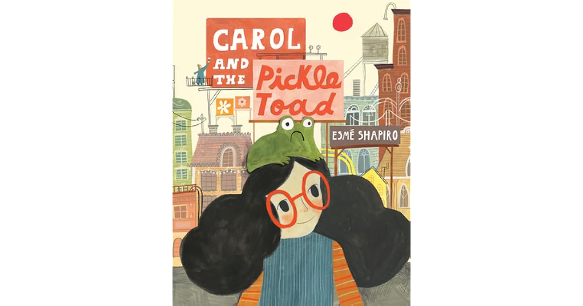 Carol and the Pickle-Toad by Esmé Shapiro