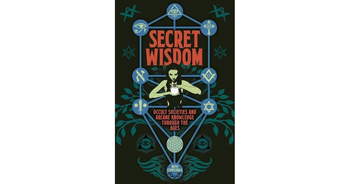 Secret Wisdom: Occult Societies and Arcane Knowledge Through the Ages ...