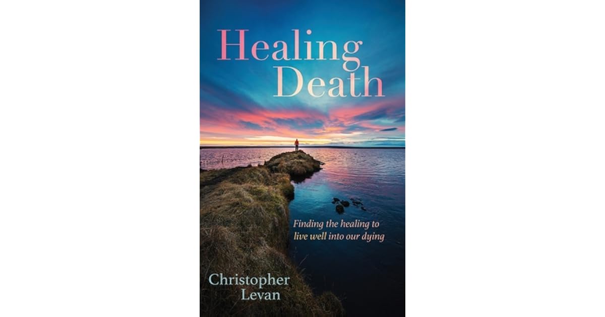 Healing Death by Christopher Levan