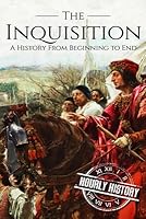The Inquisition: A History From Beginning to End by Hourly History