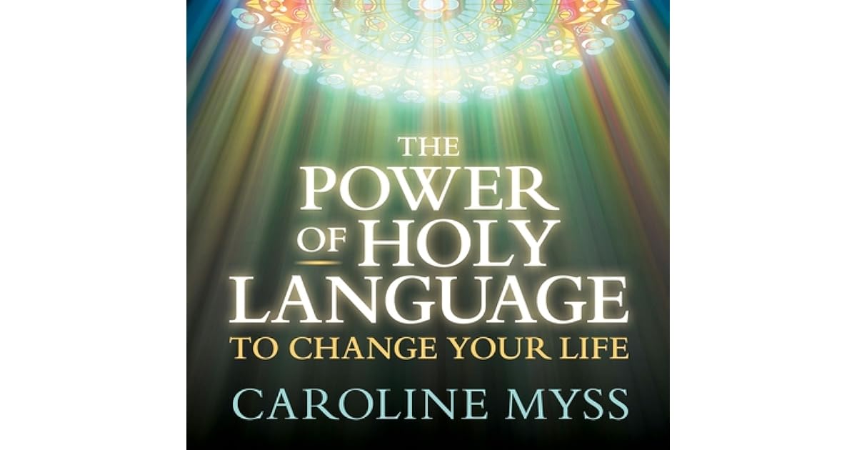 The Power of Holy Language to Change Your Life by Caroline Myss