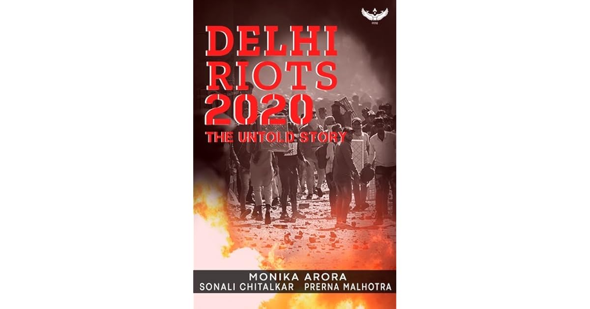 Delhi Riots 2020: The Untold Story by Monika Arora