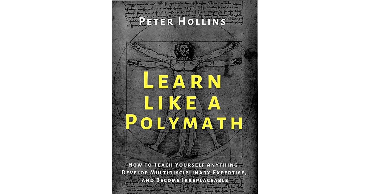 Learn Like a Polymath: How to Teach Yourself Anything, Develop ...