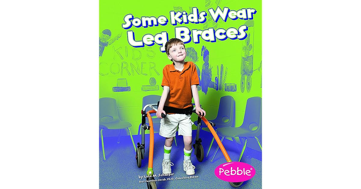 Some Kids Wear Leg Braces by Lola M. Schaefer
