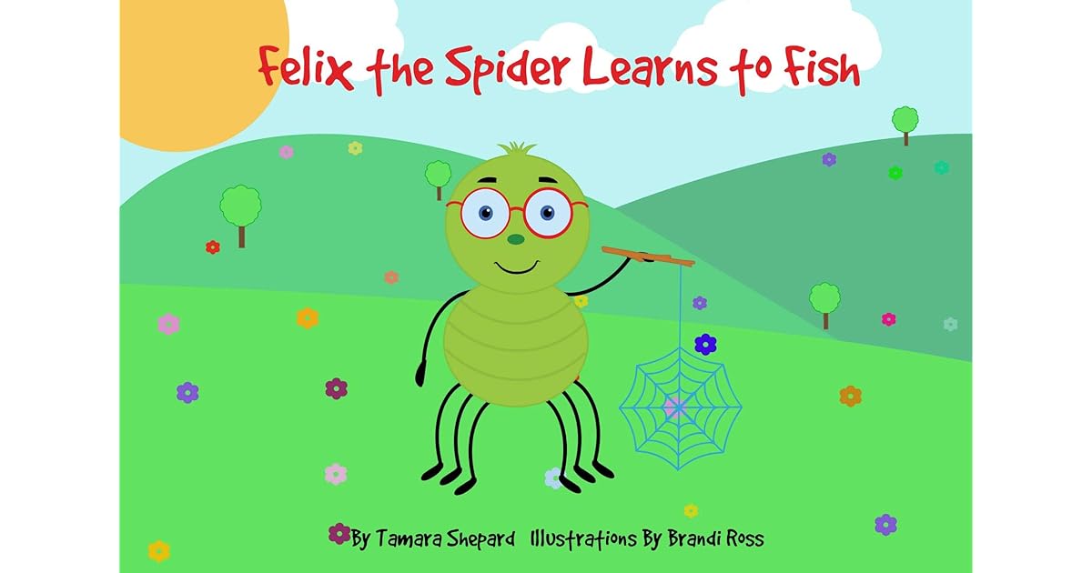 Felix the Spider Learns to Fish by Tamara Shepard