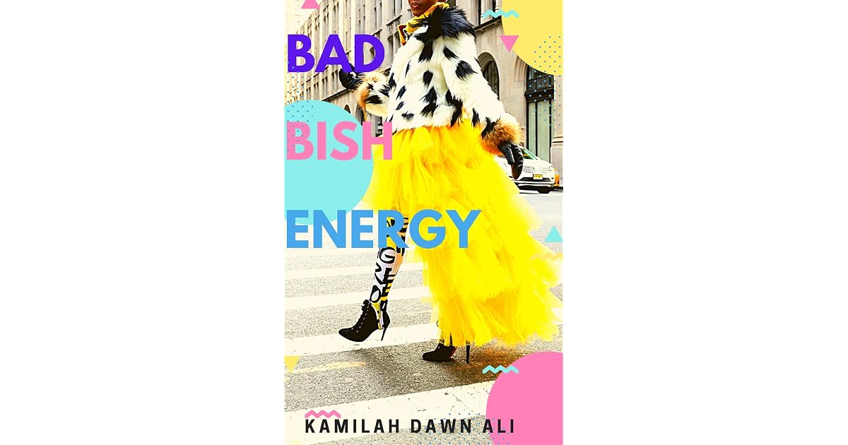 BAD BISH ENERGY: AN URBAN CHICK LIT NOVEL by Kamilah Dawn Ali