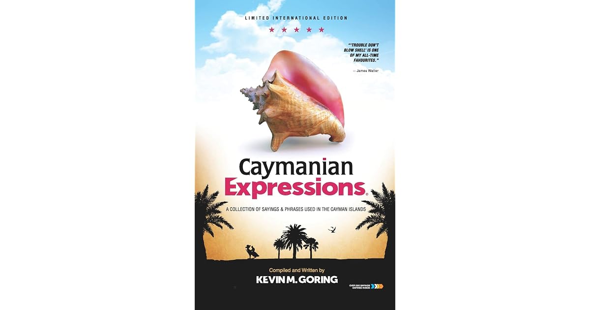 Caymanian Expressions: A collection of sayings and phrases used in the ...