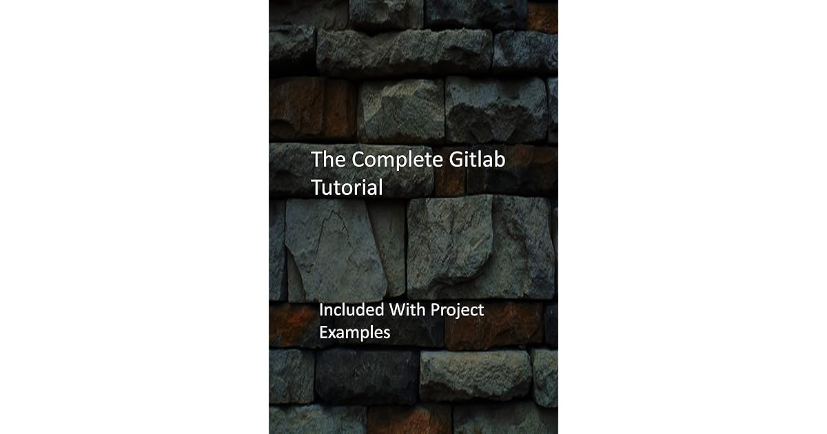 The Complete Gitlab Tutorial Included With Project Examples By 
