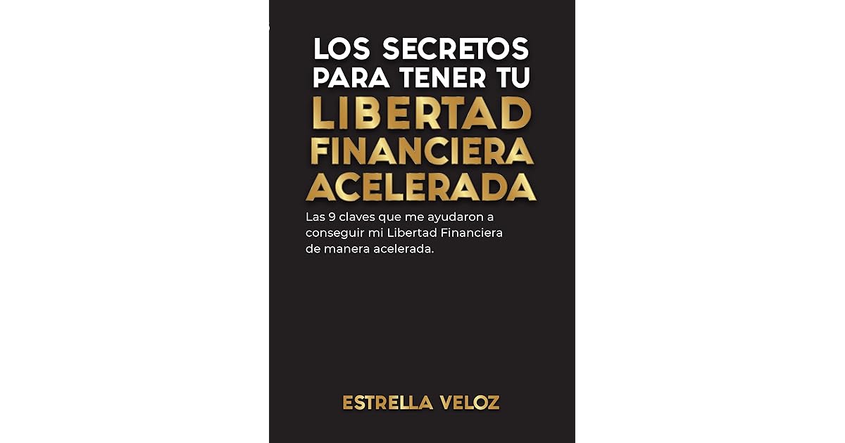 LOS SECRETOS PARA TENER TU LIBERTAD FINANCIERA ACELERADA: Las 9 claves ...