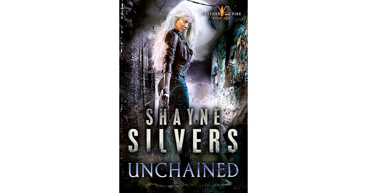 Unchained (Feathers and Fire, #1) by Shayne Silvers
