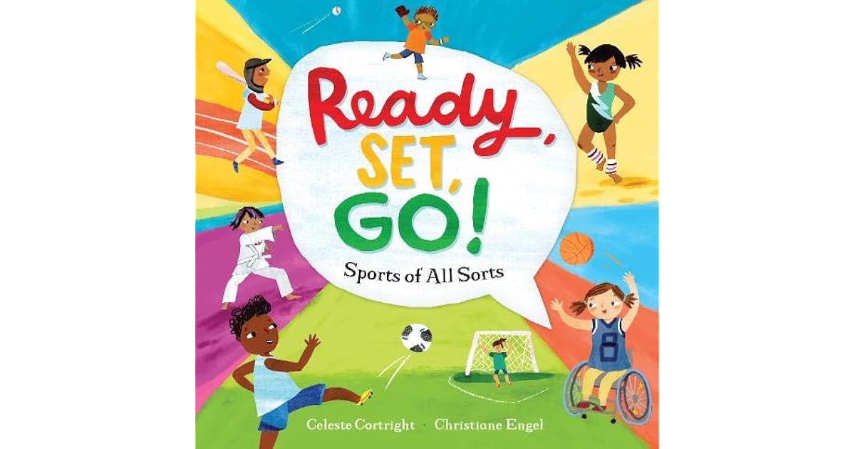 Ready, Set, Go!: Sports of All Sorts by Celeste Cortright