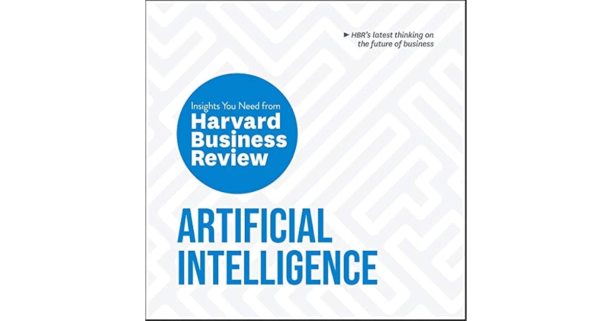 Artificial Intelligence Insights You Need From Harvard Business Review By Harvard Business Review 