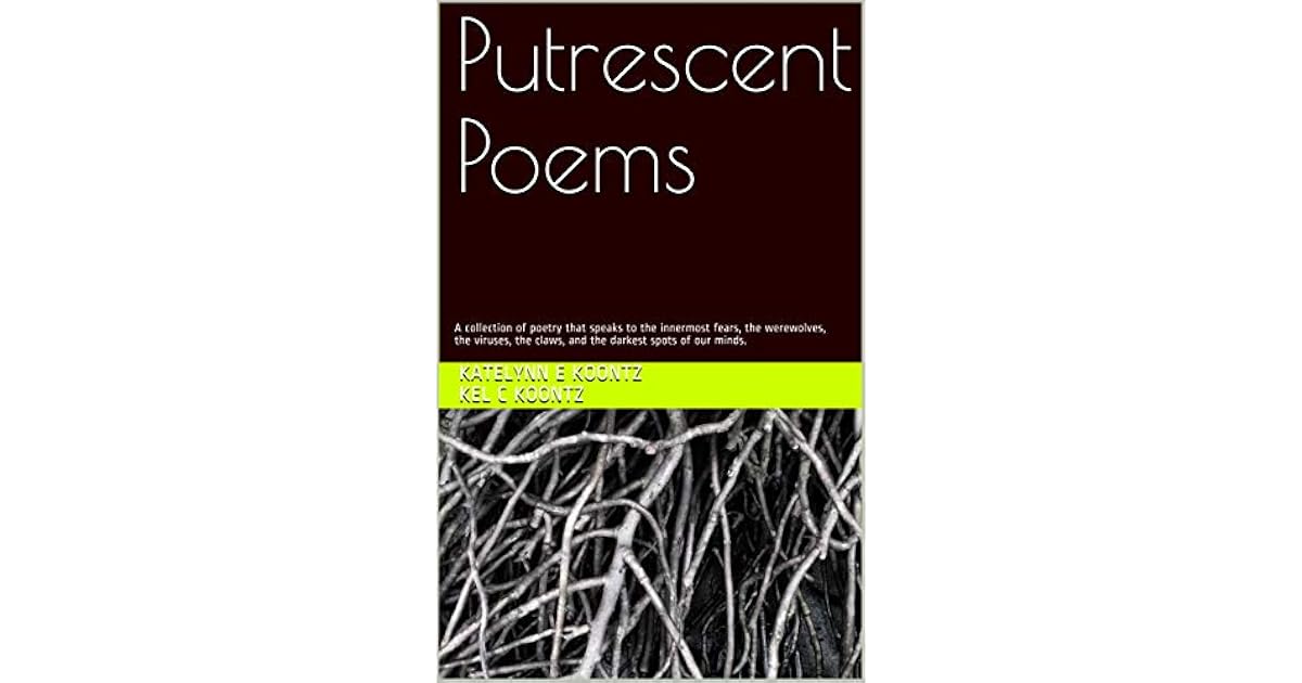 Putrescent Poems by Katelynn E. Koontz
