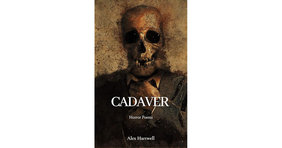 Cadaver: Horror Poems by Alex Hartwell