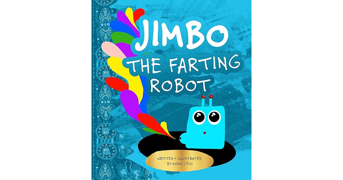 Jimbo The Farting Robot: A funny kids book about cute robots, finding ...