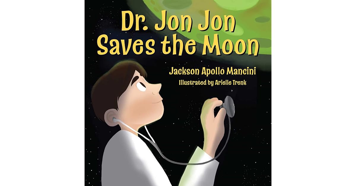 Dr. Jon Jon Saves the Moon by Jackson Apollo Mancini