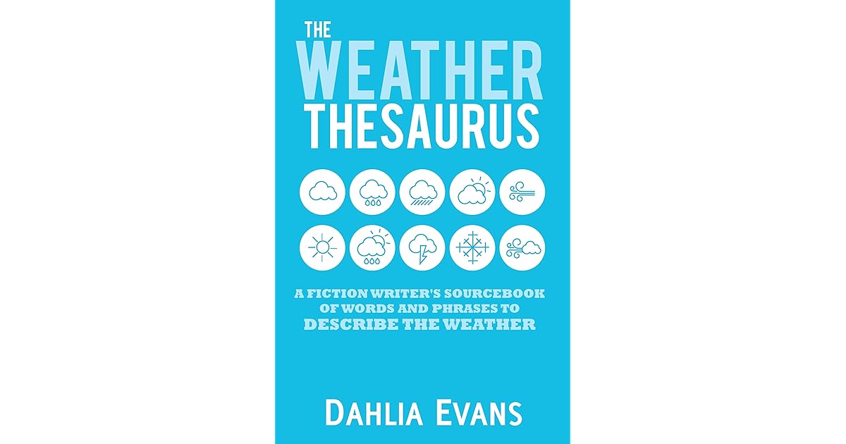 The Weather Thesaurus A Fiction Writer s Sourcebook Of Words And the-weather-thesaurus-a-fiction-writer-s-sourcebook-of-words-and