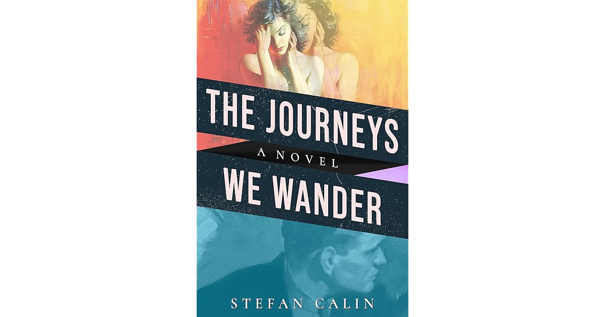 The Journeys We Wander by Stefan Calin