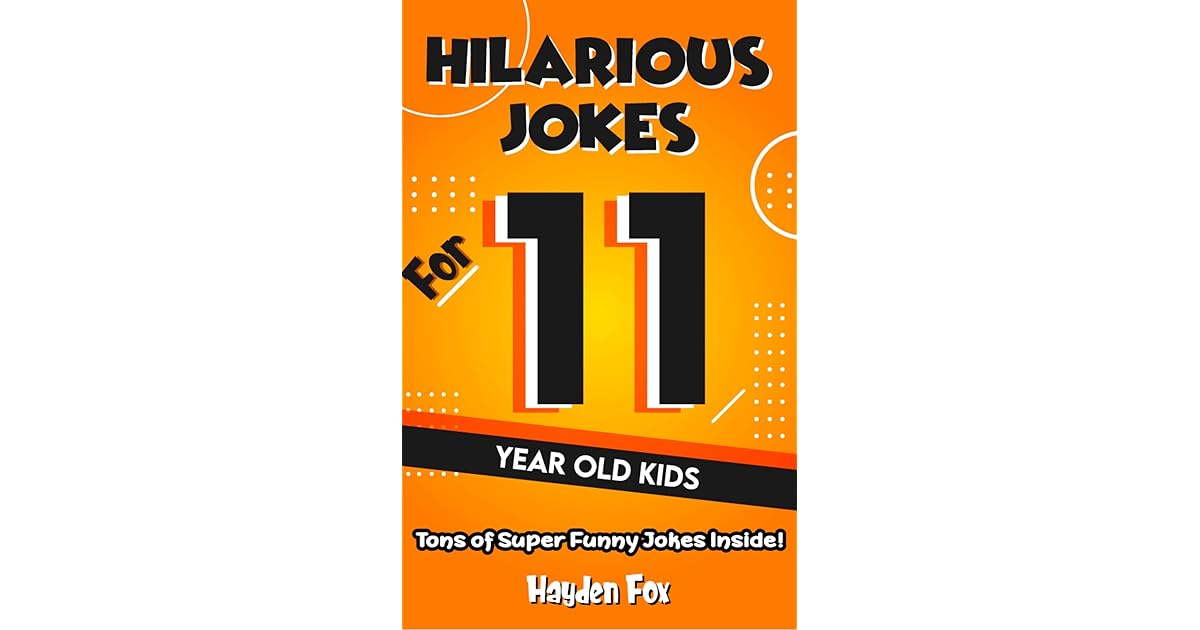Hilarious Jokes For 11 Year Old Kids An Awesome LOL Joke Book For Kids hilarious-jokes-for-11-year-old-kids-an-awesome-lol-joke-book-for-kids