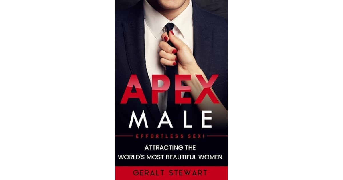 Apex Male: Effortless S*x! Attracting the World's Most Beautiful Women ...