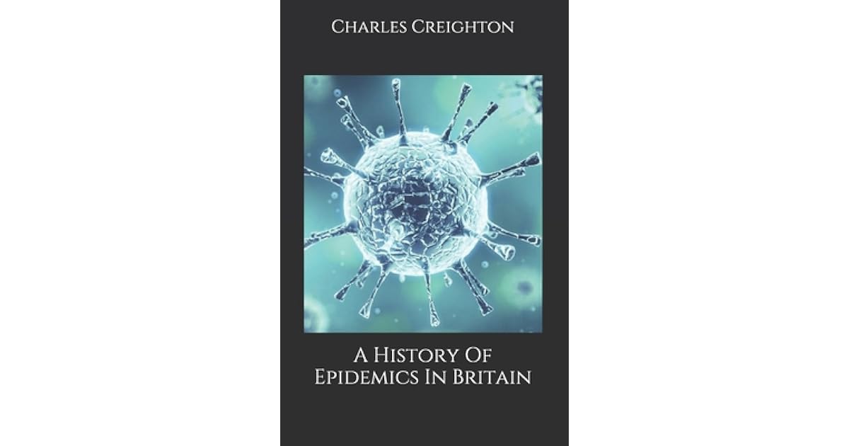 A History Of Epidemics In Britain by Charles Creighton