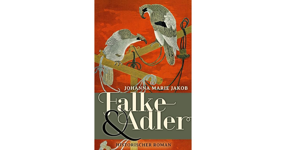 Falke und Adler: Historischer Roman by Johanna Marie Jakob