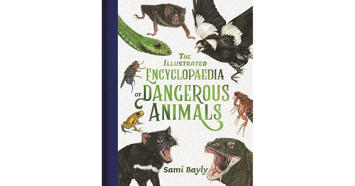 The Illustrated Encyclopaedia of Dangerous Animals by Sami Bayly
