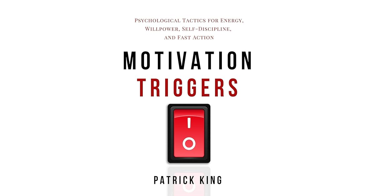 Motivation Triggers: Psychological Tactics for Energy, Willpower, Self ...