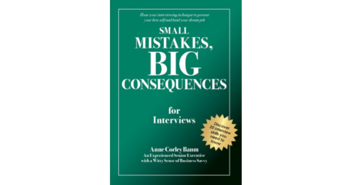 Small Mistakes, Big Consequences: For Interviews by Anne Corley Baum