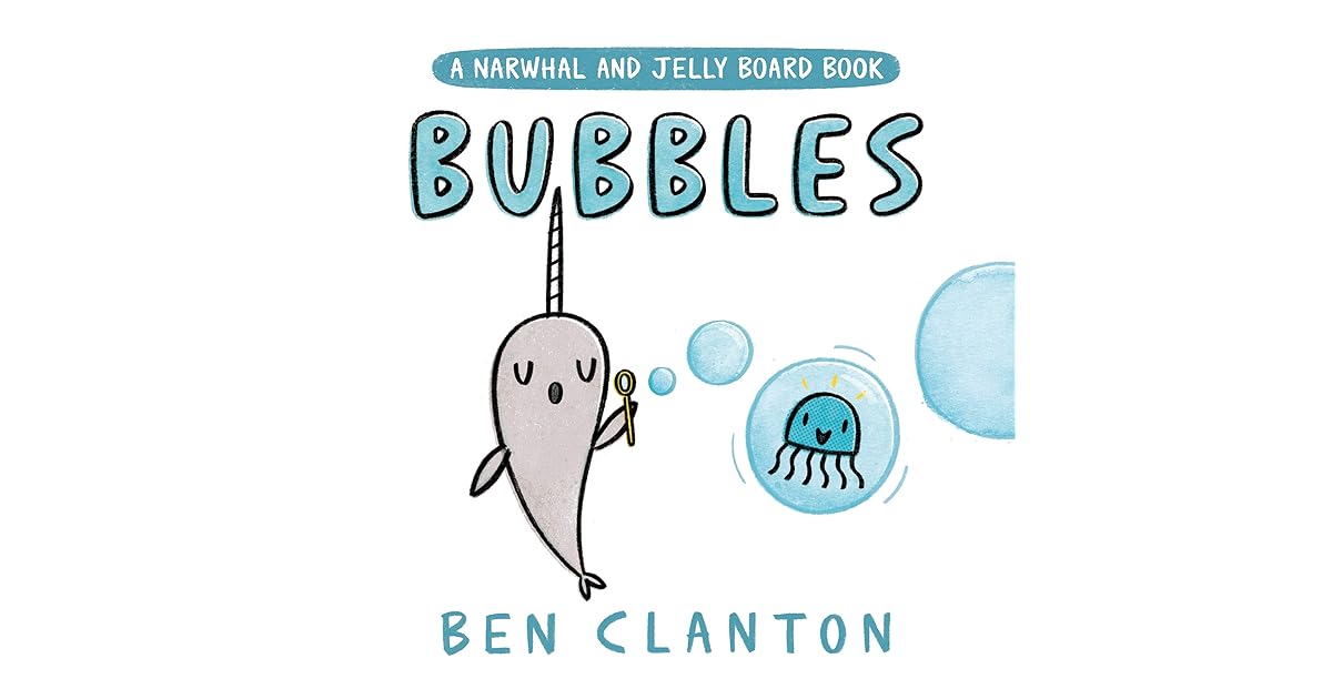 Bubbles (A Narwhal and Jelly Board Book) by Ben Clanton