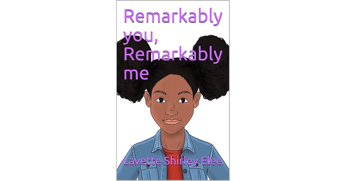 Remarkably you, Remarkably me by Lavette Shirley Elee