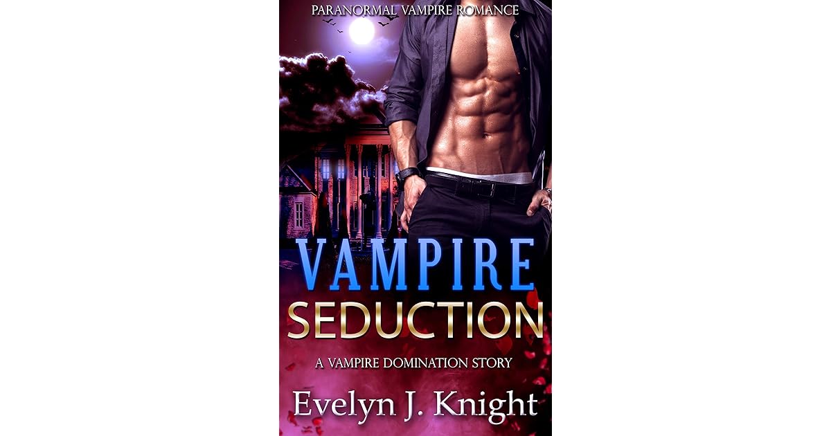 VAMPIRE SEDUCTION: A Vampire Domination Romance by Evelyn J. Knight